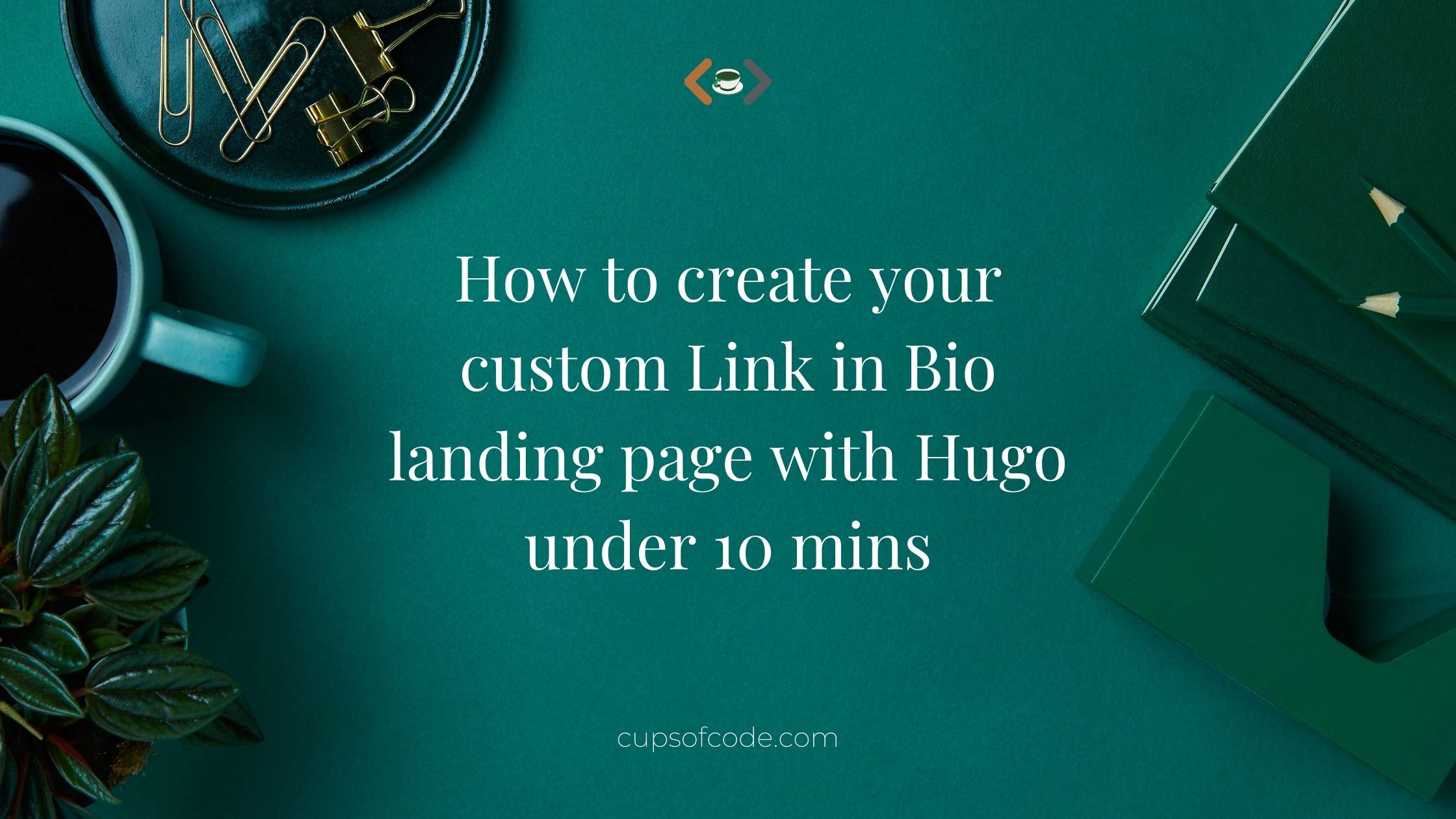 How To Create Your Custom Link In Bio Landing Page In Hugo Under 10 Mins Cups Of Code